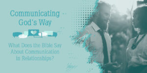 What Does the Bible Say About Communication in Relationships? - Broken ...